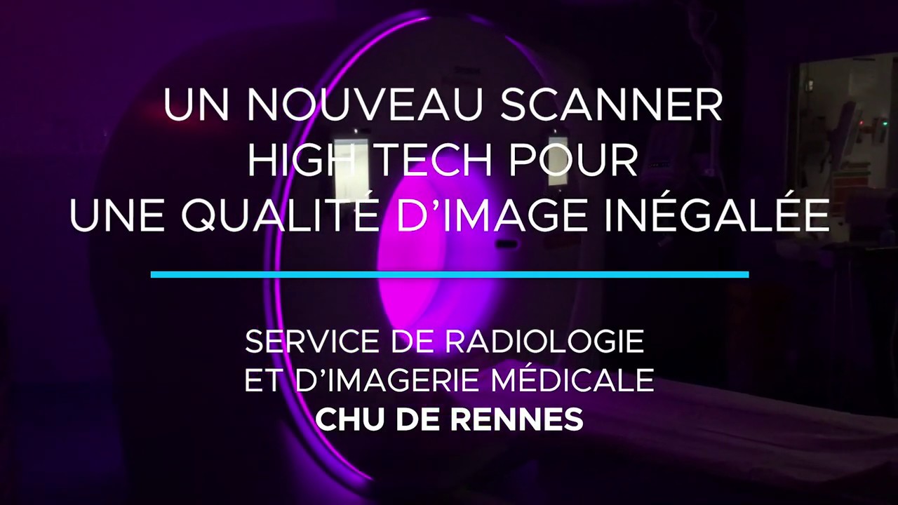 Un nouveau scanner « High Tech » au CHU de Rennes pour une qualité d ...
