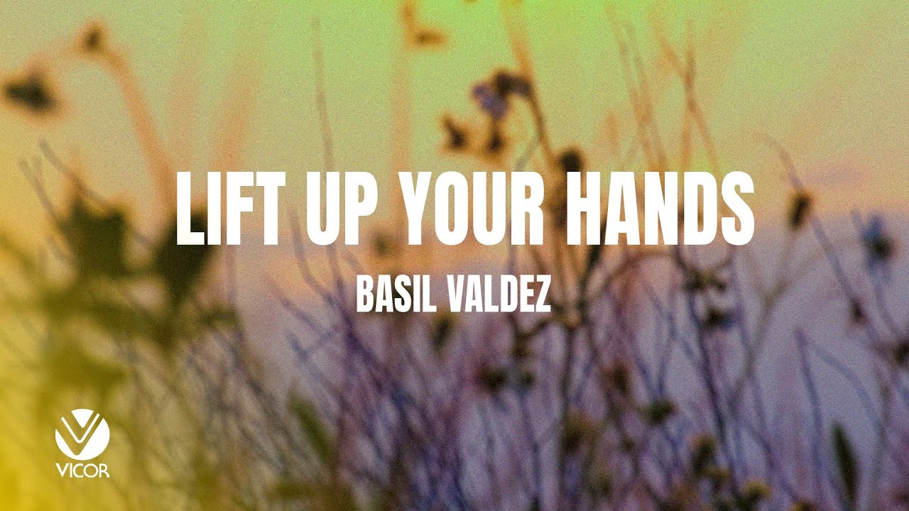 Lift Up Your Hands - Basil Valdez (Official Lyric Video) - YouTube