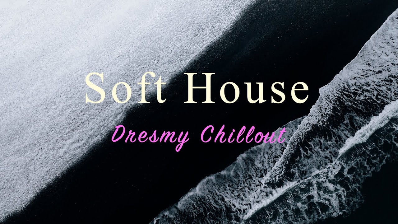 Soft House 2024 ⛄️🌊 Dreamy Chillout Mix【House / Relaxing Compilation ...