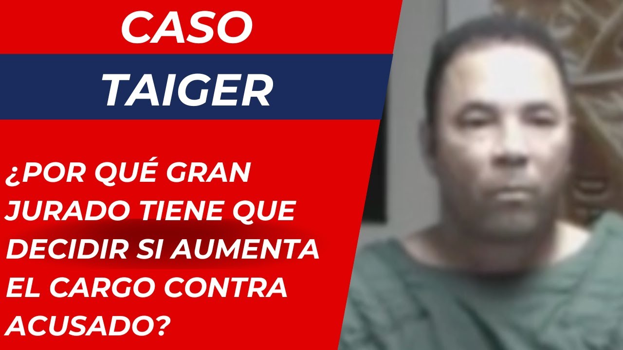 CASO TAIGER: ¿por qué gran jurado tiene que decidir si aumenta el cargo contra acusado de ...