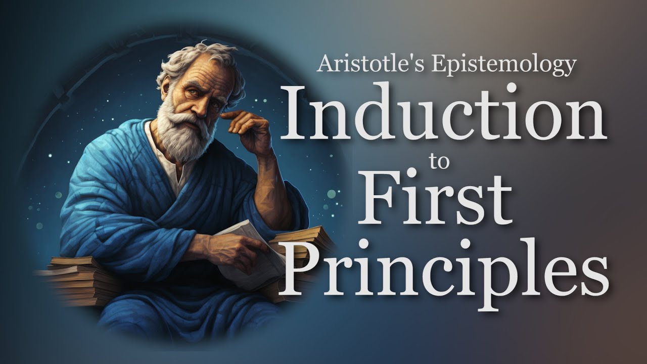Induction to First Principles | Aristotle's Epistemology, Episode 1 ...