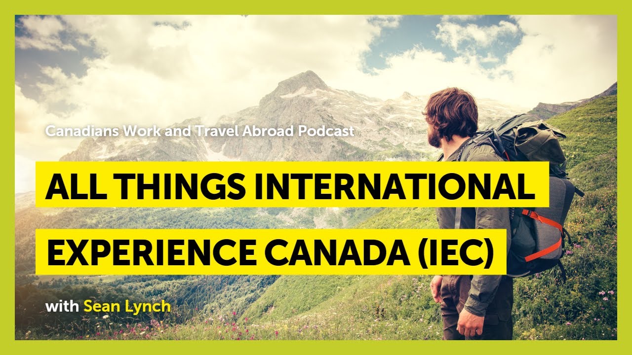Work and Travel Abroad with International Experience Canada (IEC) - YouTube