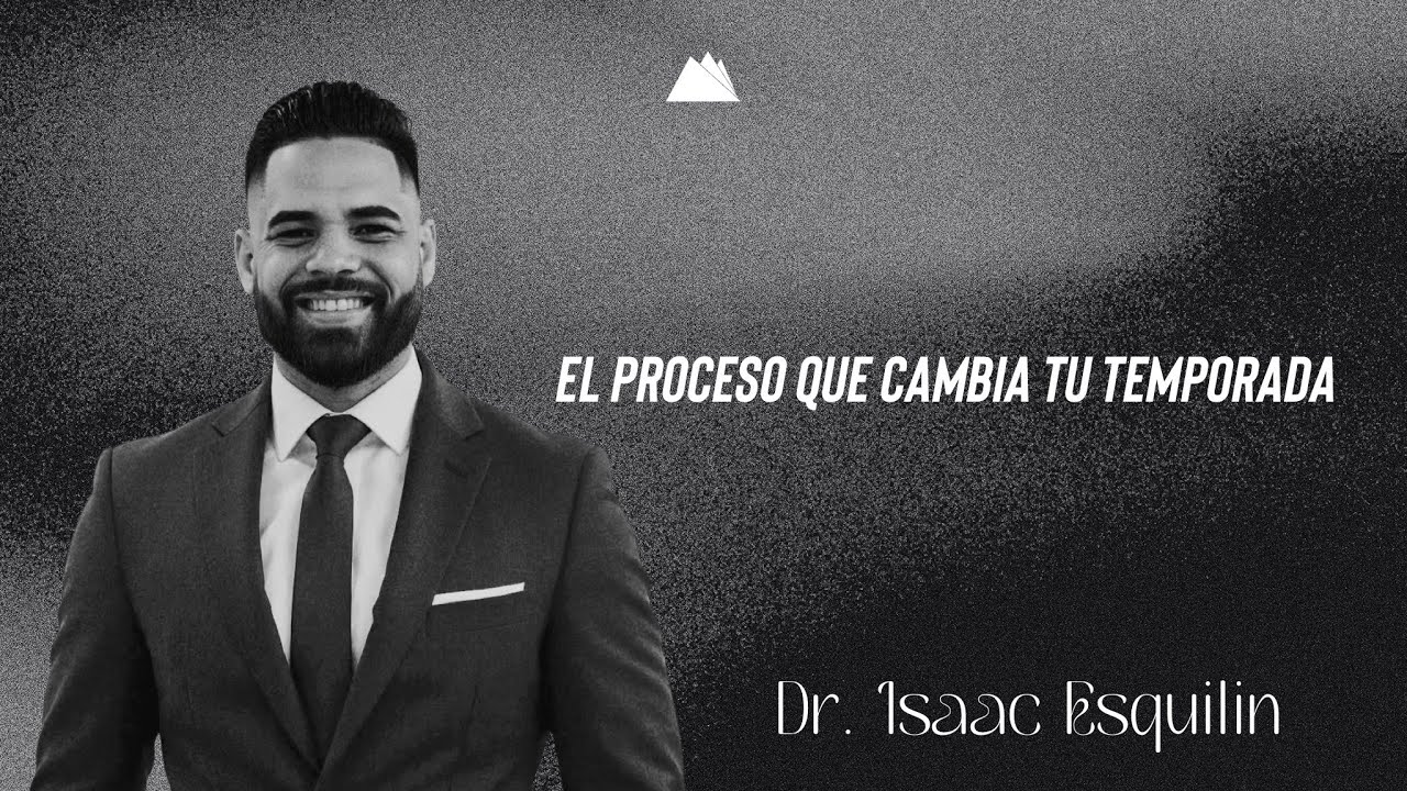 El proceso que cambia tu temporada | Dr. Isaac Esquilin | Sion La ...