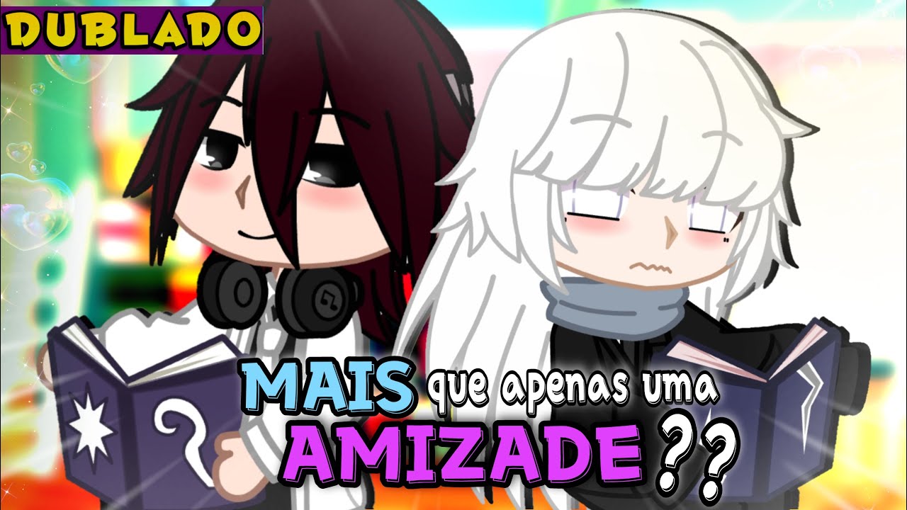 Mais Que APENAS Uma AMIZADE!😏 [DUBLADO] Mini Filme | Gacha Club - YouTube