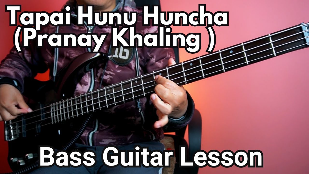 Pranay Khaling - Tapai Hunu Huncha (मैले नदखेतापनि ) Bass Guitar Lesson ...