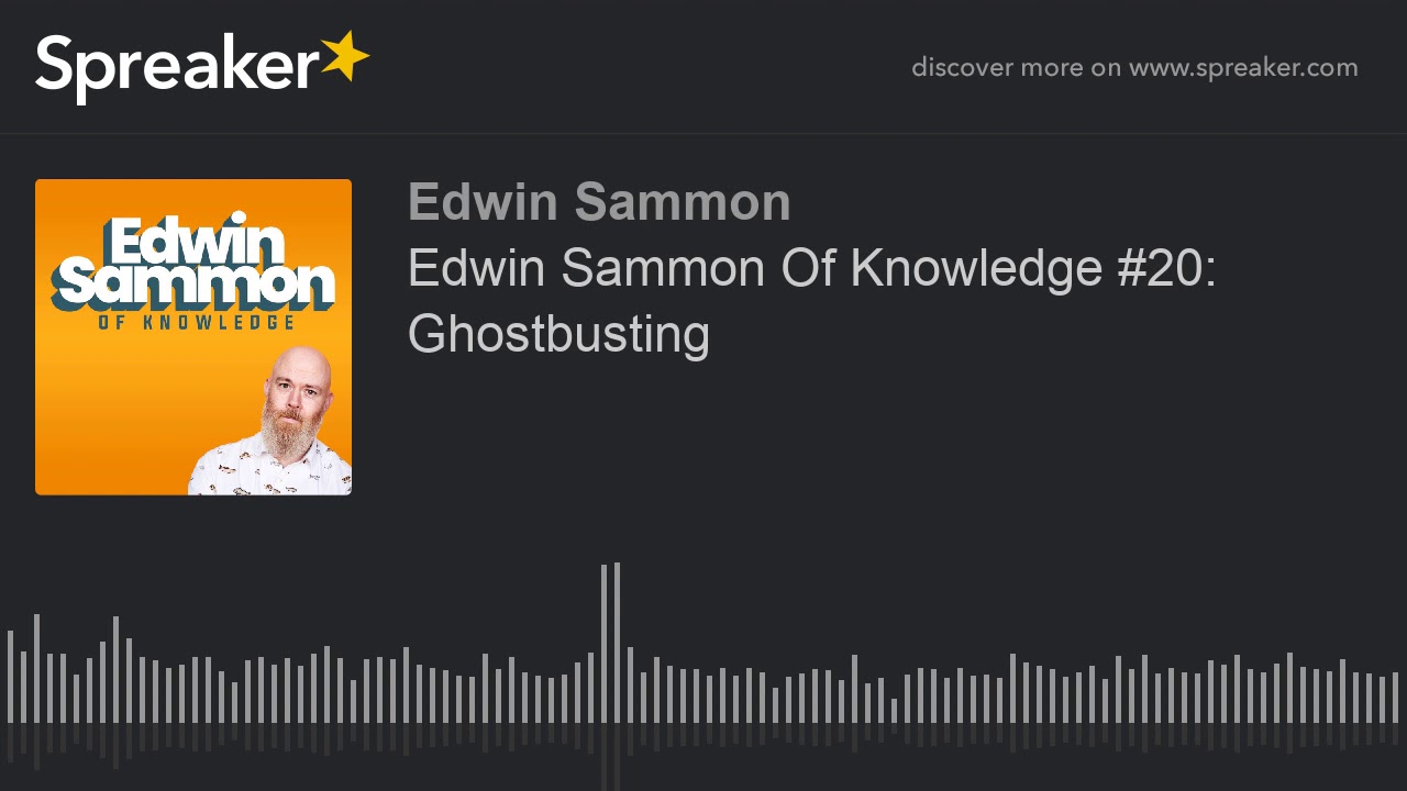 Edwin Sammon Of Knowledge #20: Ghostbusting - YouTube