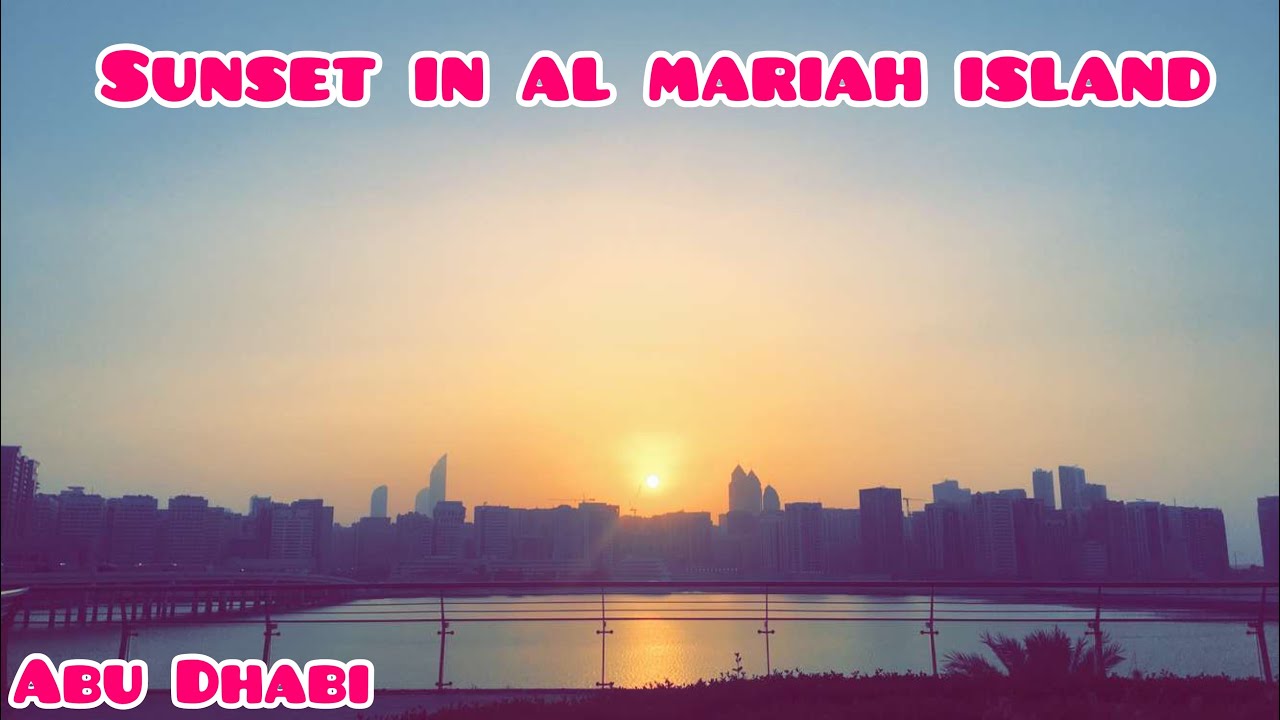 ABU DHABI SUNSET / AL MARIAH ISLAND ||THE BRITFIL JOURNEY 💙 - YouTube