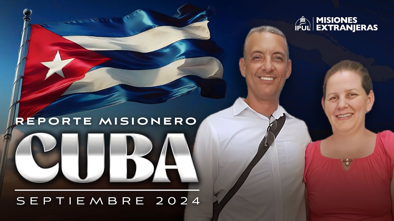 Cuba Reporte Misionero | IPUL Misiones Extranjeras - YouTube