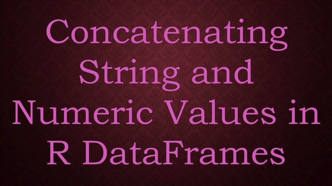 Concatenating String And Numeric Values In R Dataframes Youtube 9186