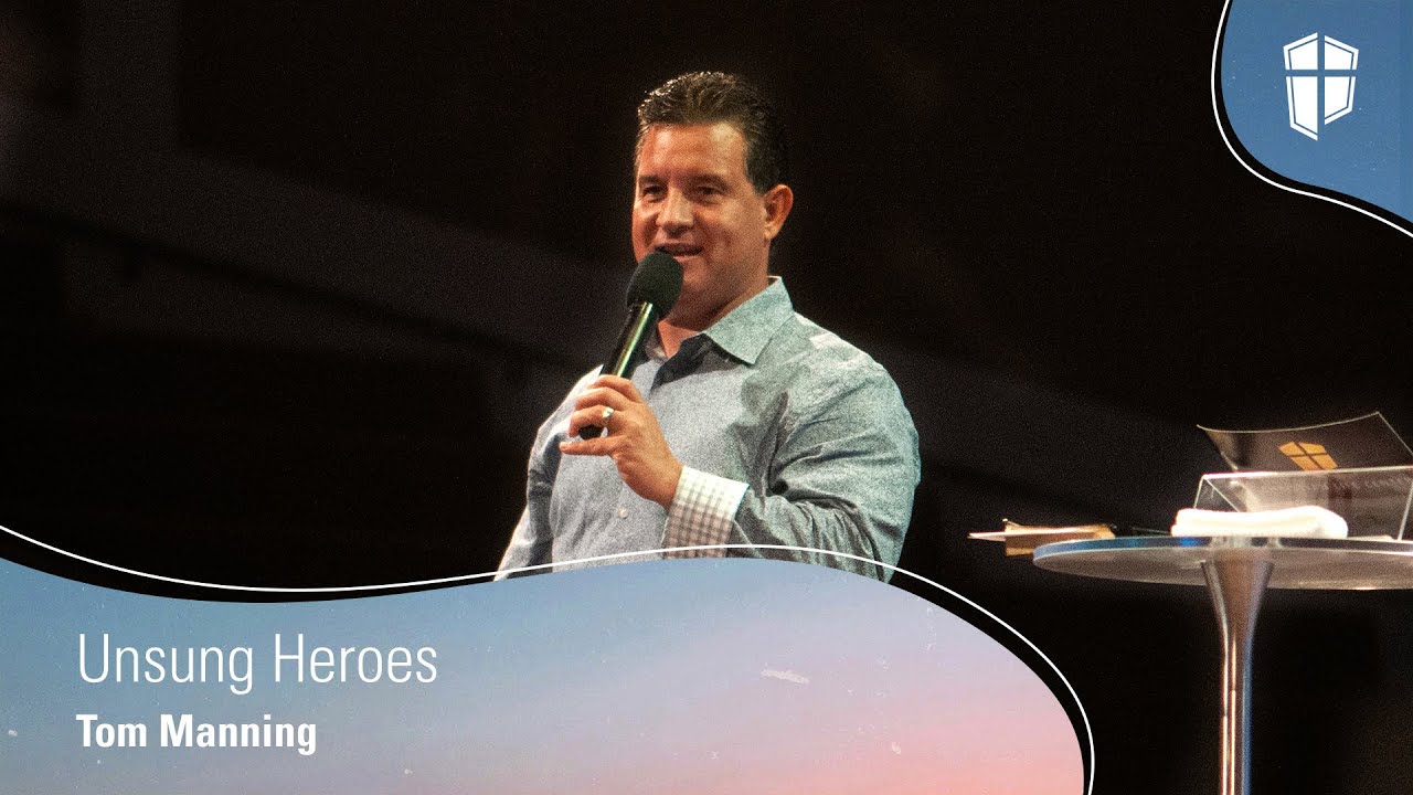 Unsung Heroes: Week 1 | Pastor Tom Manning - YouTube