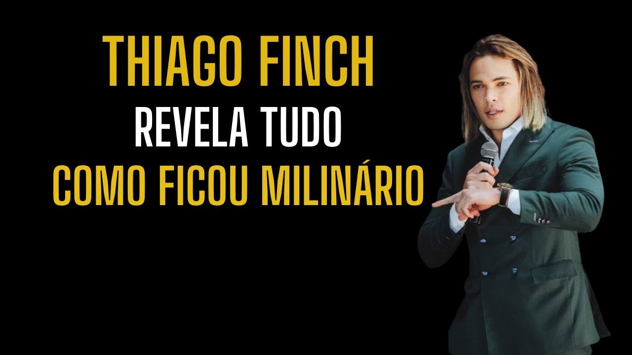 THIAGO FINCH | REVELA SUA ESTRATÉGIA PARA SE TORNAR UM MILIONÁRIO COM ...