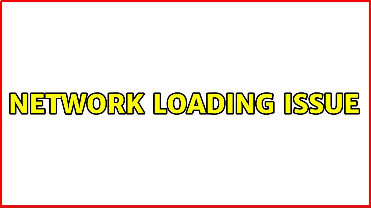 Network loading issue (2 Solutions!!) - YouTube