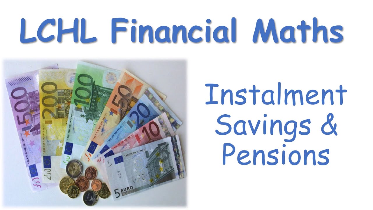 LCHL - Financial Maths - Instalment Savings & Pensions - YouTube