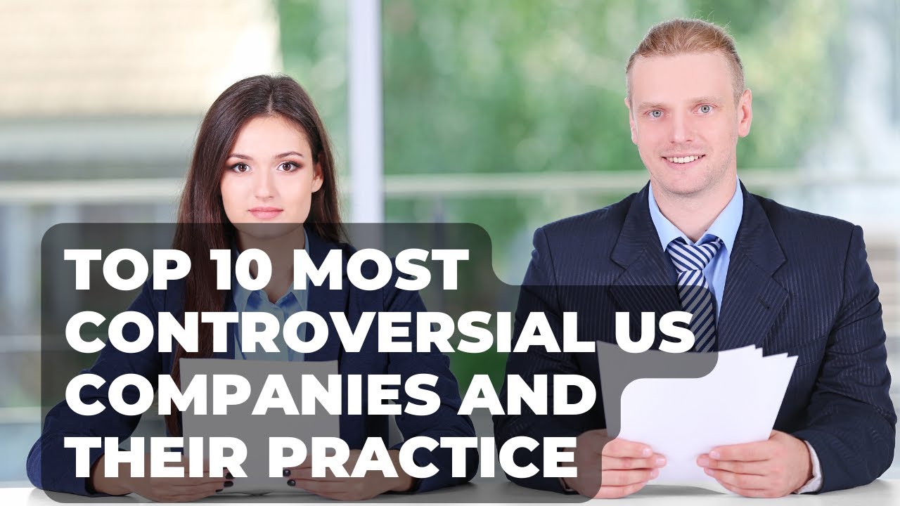 Top 10 Most controversial US companies and their practice - YouTube