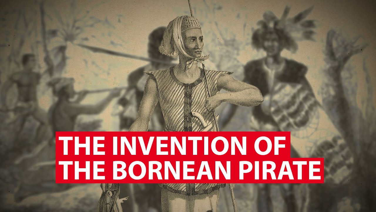 Invention of the Bornean Pirate | Inventing Southeast Asia with Dr ...