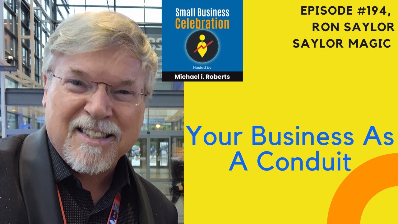 Episode #194, Ron Saylor, Saylor Magic (Your Business As A Conduit ...