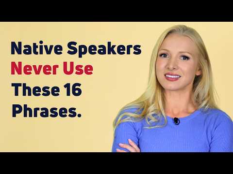 Native English Speakers NEVER USE These 16 Phrases.