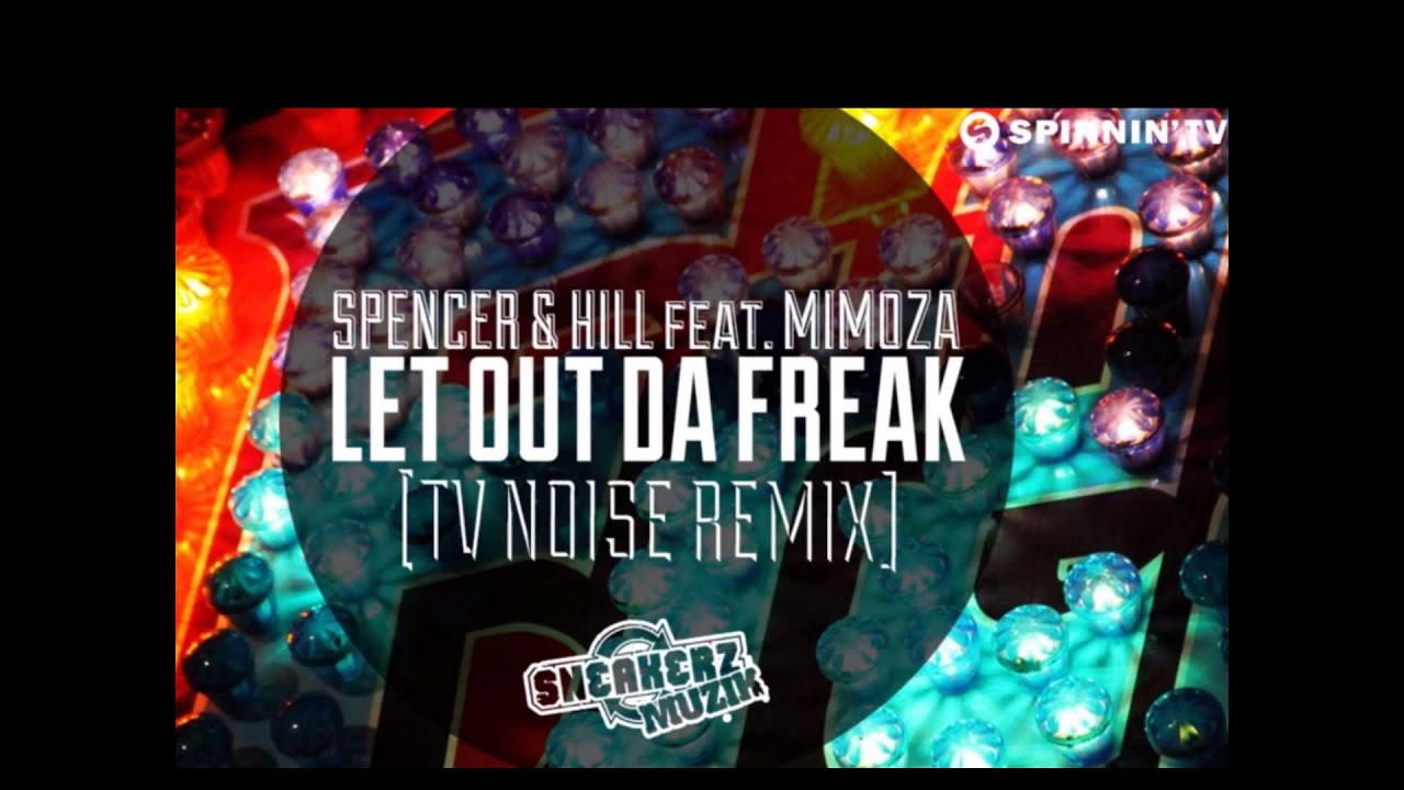 Spencer & Hill feat. Mimoza - Let Out Da Freak (TV Noise Remix) - YouTube