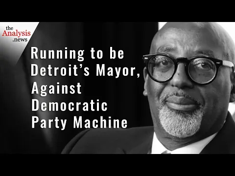 Running to be Detroit’s Mayor - Against Democratic Party Machine ...