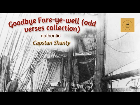 Goodbye Fare-ye-well (odd verses collection) - Traditional Sea Shanties