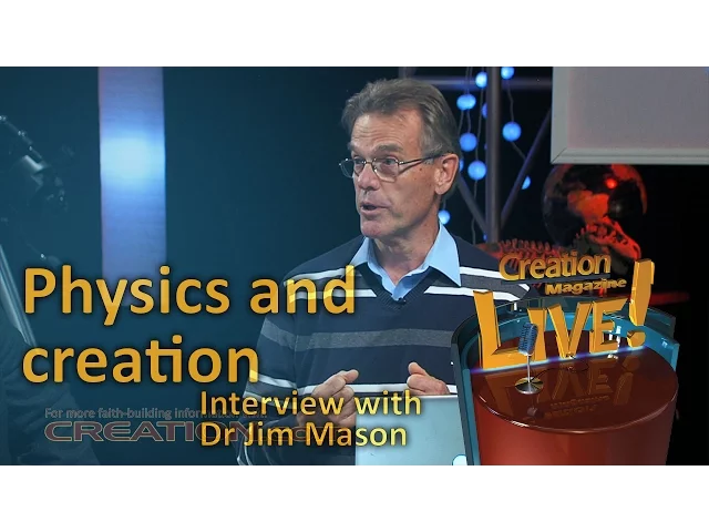 Physics and creation - an interview with physicist Dr Jim Mason ...