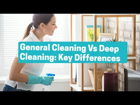 General Cleaning Vs Deep Cleaning | Bond Cleaning Sydney