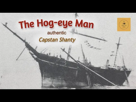 The Hog-eye Man - Traditional Sea Shanties