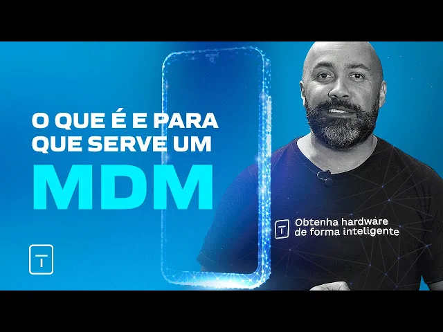Tudo o que você precisa saber sobre MDM