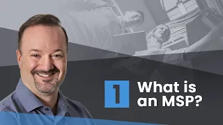 1 of 3: What is an MSP? Managed Service Providers in the tech industry