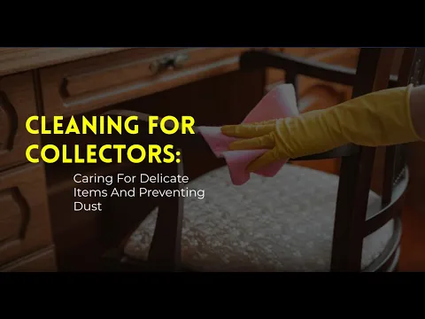 Caring for Delicate Items and Preventing Dust | Bond Cleaning in Adelaide