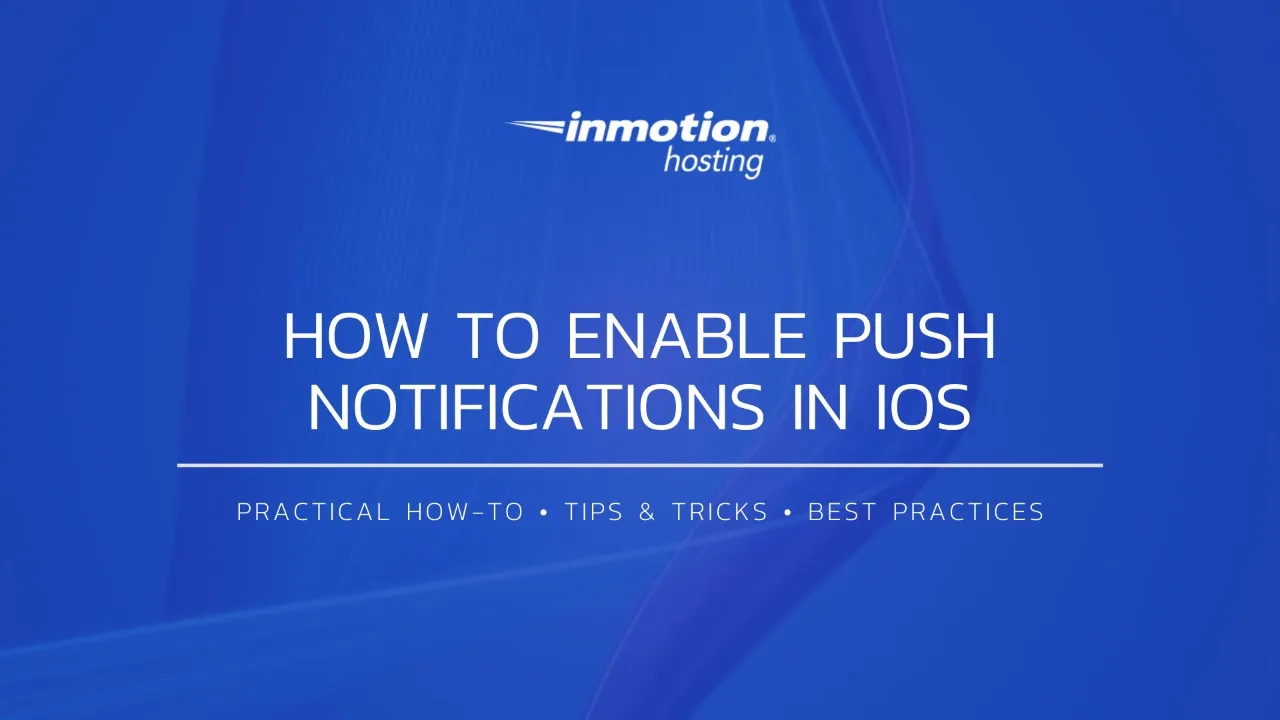 How to Enable Push Notifications on iOS Devices | InMotion Hosting