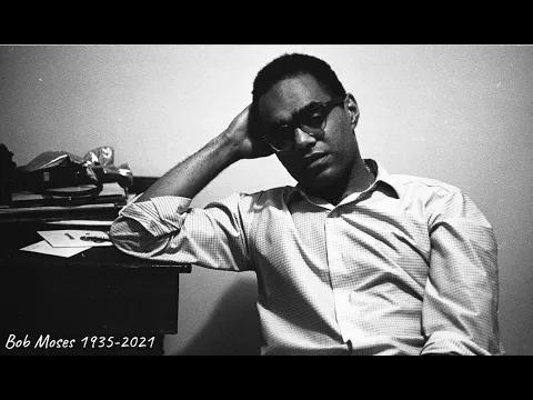 Civil Rights Leader Bob Moses Dies at 86 - Pt 1/9 - theAnalysis.news