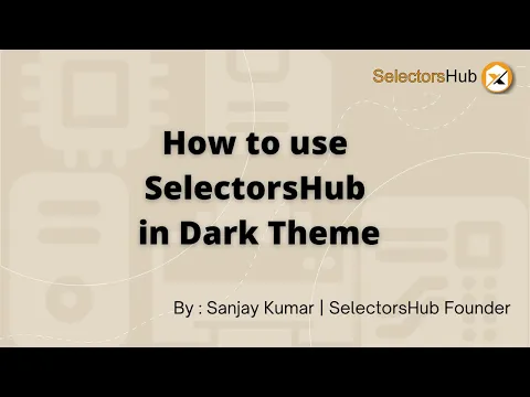 How to use SelectorsHub in Dark Theme - SelectorsHub