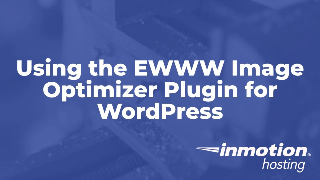 Using the EWWW Image Optimizer for WordPress | InMotion Hosting