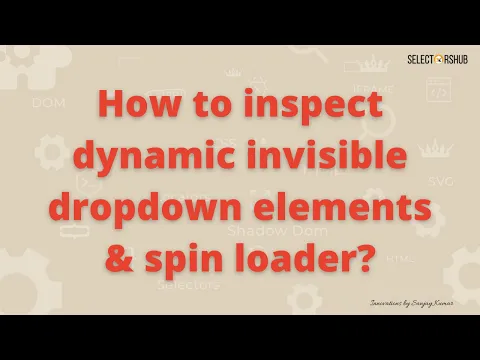 How to inspect dynamic invisible web elements using SelectorsHub Debugger - SelectorsHub