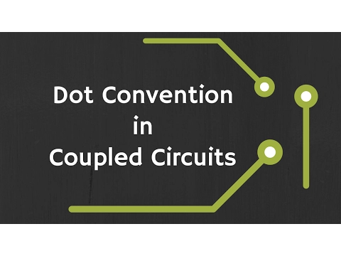 Dot Convention in Magnetically Coupled Circuits ALL ABOUT ELECTRONICS ...