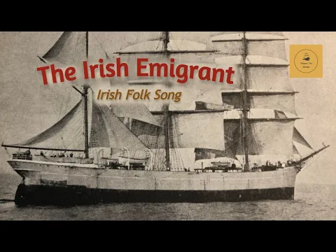 The Irish Emigrant - Irish Folk Song - Traditional Sea Shanties